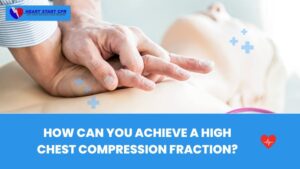 How Can You Achieve a High Chest Compression Fraction?