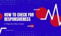 How to Check for Responsiveness: A Step-by-Step Guide