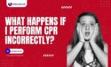 What Happens If I Perform CPR Incorrectly?